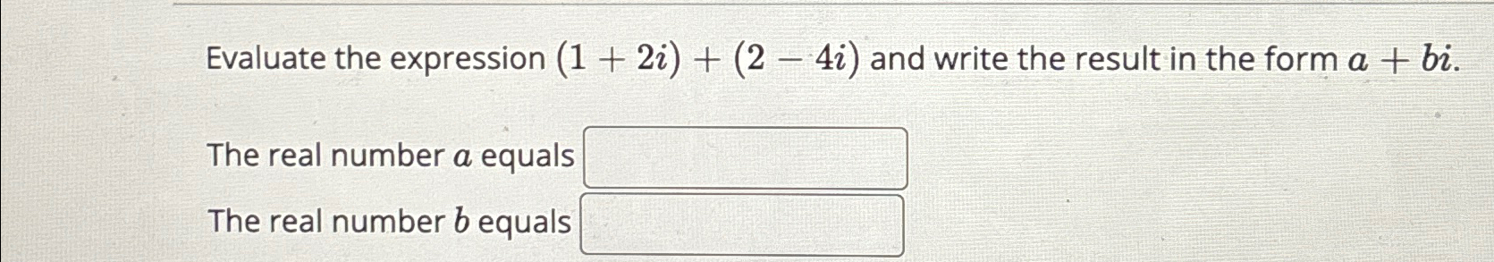 Solved Evaluate the expression (1+2i)+(2-4i) ﻿and write the | Chegg.com