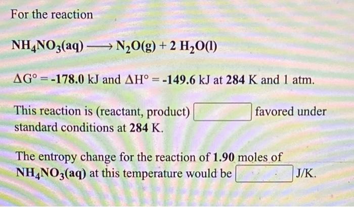 Solved For the reaction NH4NO3(aq) – N2O(g) + 2 H2O(1) AG° = | Chegg.com