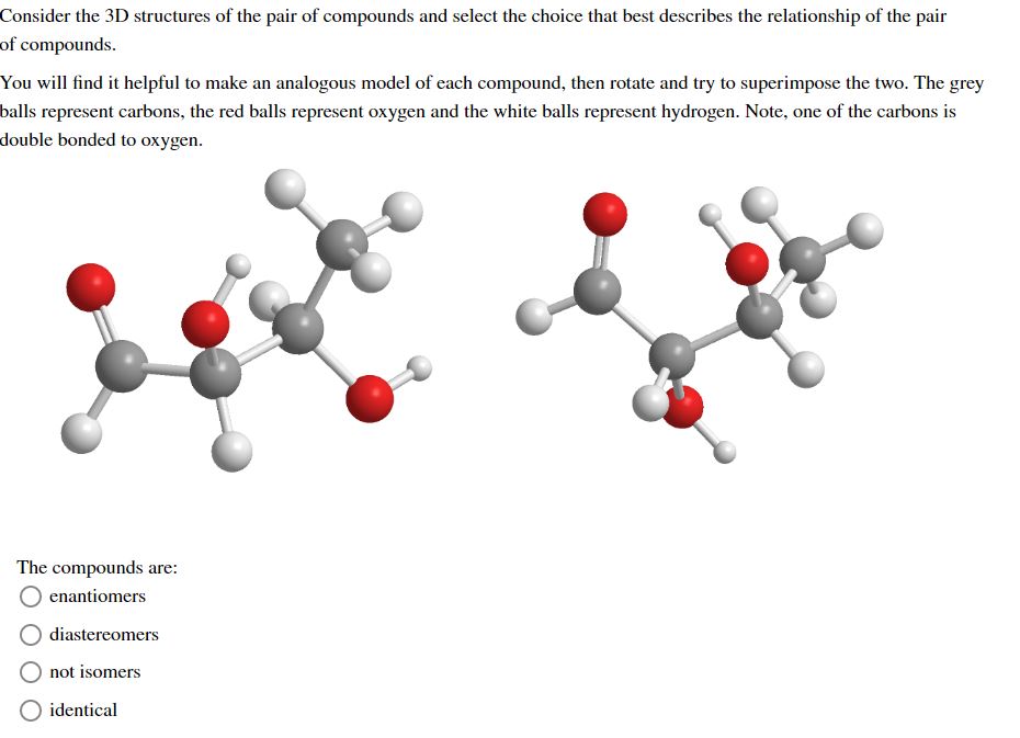 Solved Consider the 3D structures of the pair of compounds | Chegg.com