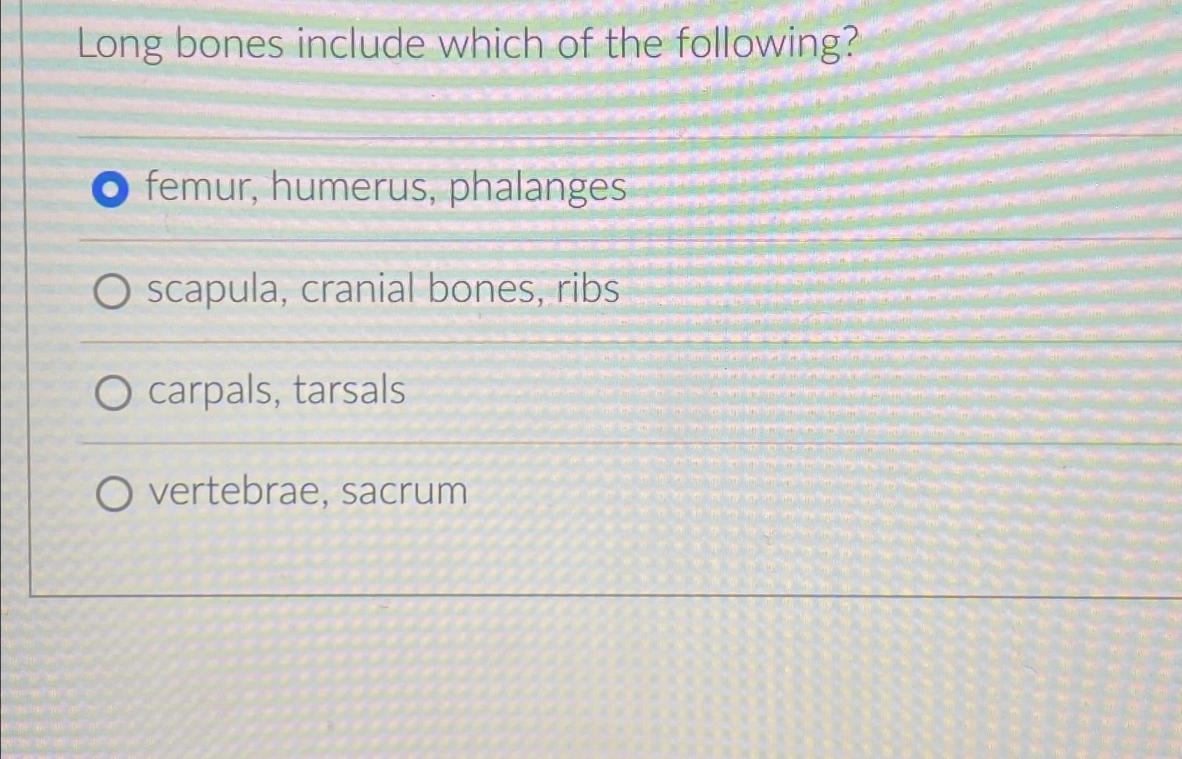 Solved Long bones include which of the following?femur, | Chegg.com