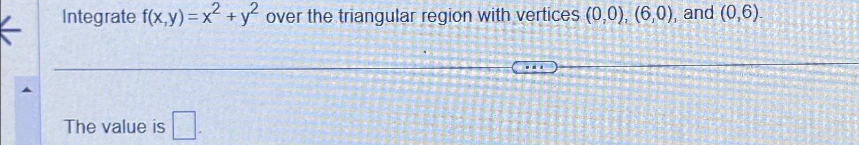 Solved Integrate f(x,y)=x2+y2 ﻿over the triangular region | Chegg.com