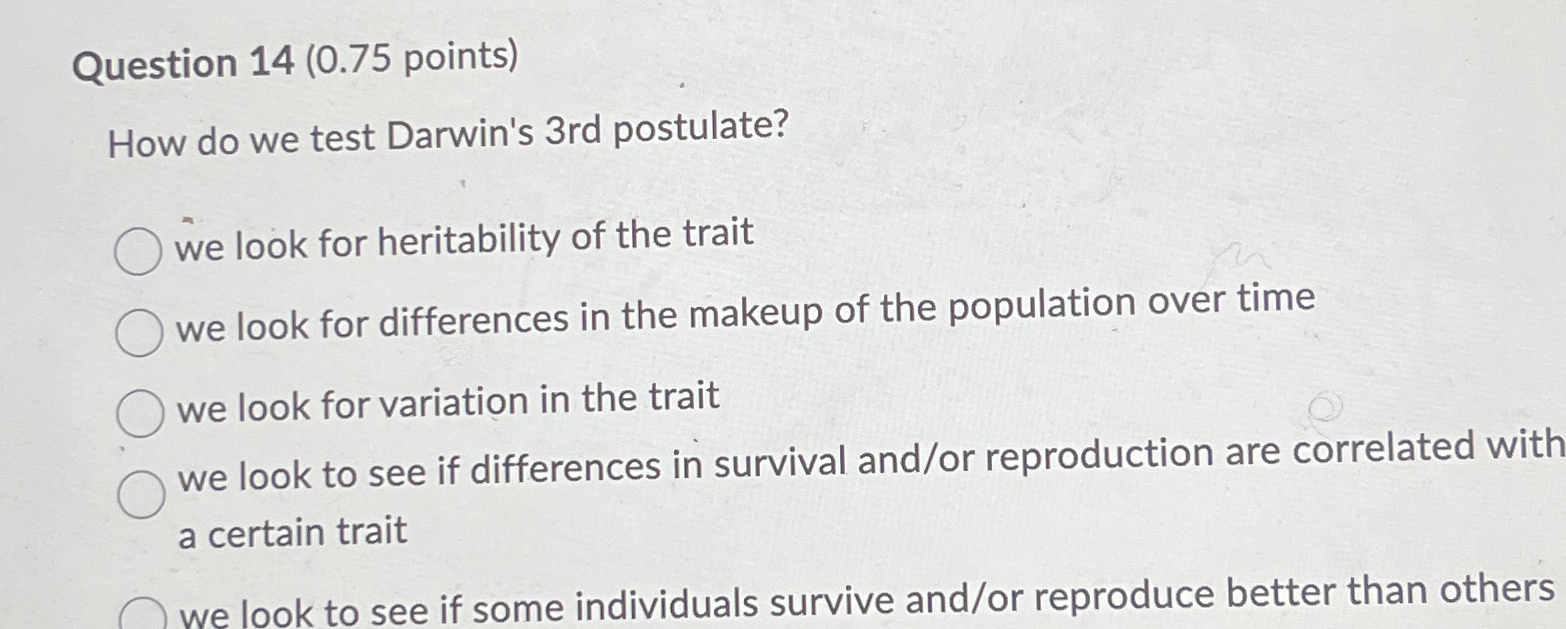 Solved Question 14 (0.75 ﻿points)How do we test Darwin's 3rd | Chegg.com