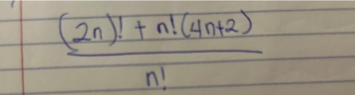 Solved n!(2n)!+n!(4n+2) | Chegg.com