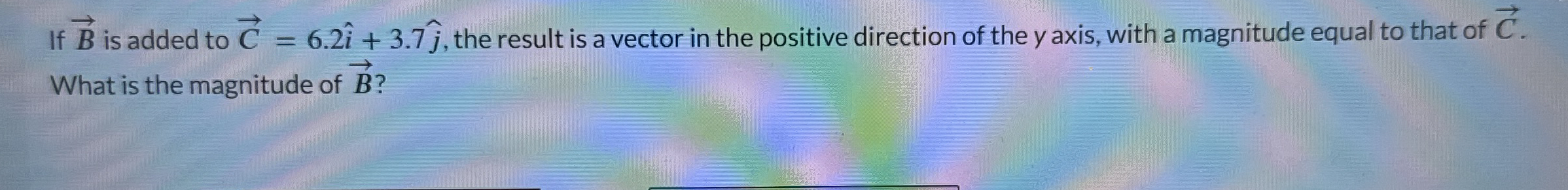 Solved If vec(B) ﻿is added to vec(C)=6.2hat(i)+3.7hat(j), | Chegg.com