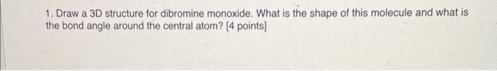Solved 1. Draw a 3D structure for dibromine monoxide. What | Chegg.com