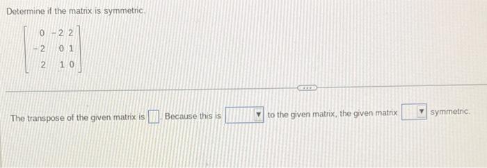 Solved Determine if the matrix is symmetric. 0-22 01 2 10 | Chegg.com