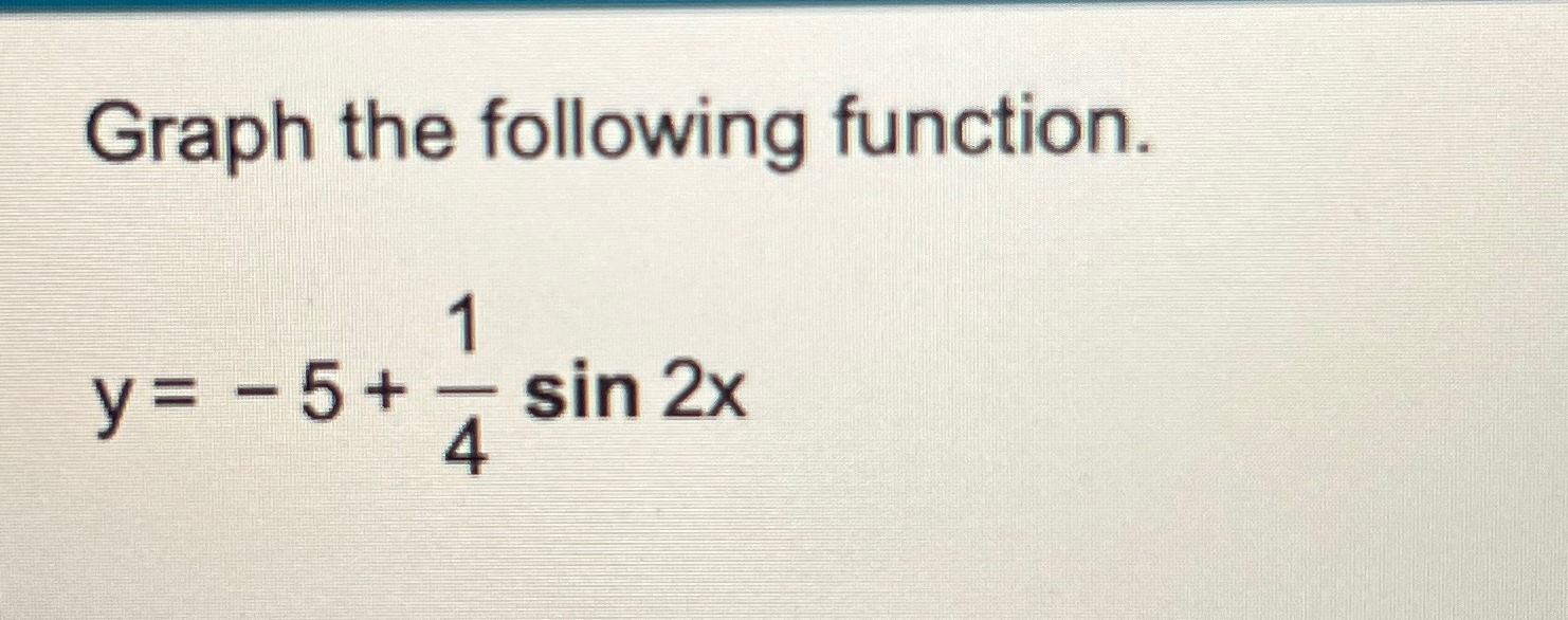 Solved Graph the following function.y=-5+14sin2x | Chegg.com