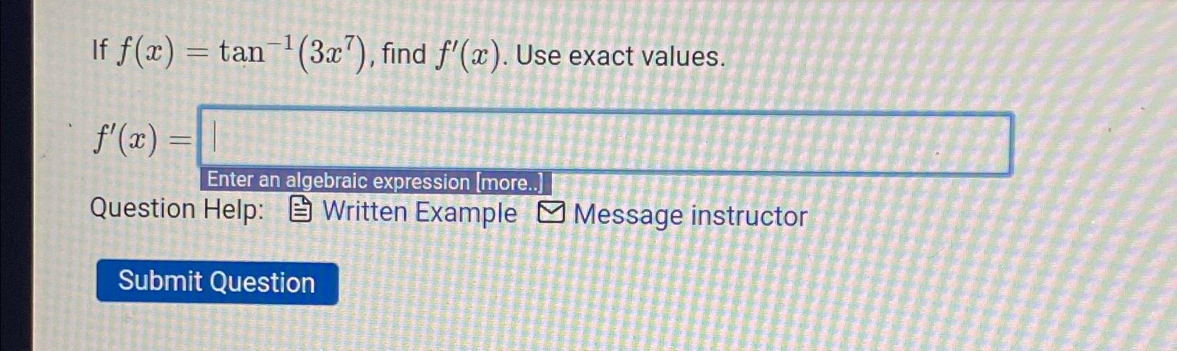 Solved If f(x)=tan-1(3x7), ﻿find f'(x). ﻿Use exact | Chegg.com