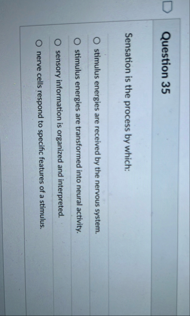 Solved Question 35Sensation is the process by which:stimulus | Chegg.com