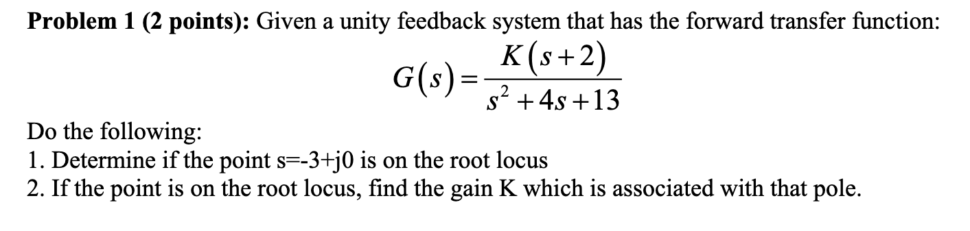 Solved Problem 1 (2 ﻿points): Given a unity feedback system | Chegg.com