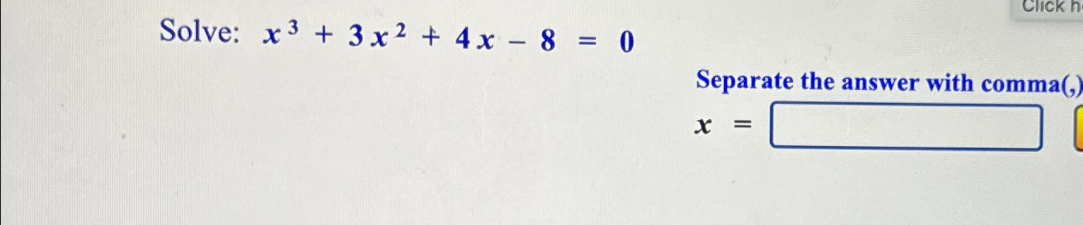 Solved Solve: x3+3x2+4x-8=0Separate the answer with | Chegg.com