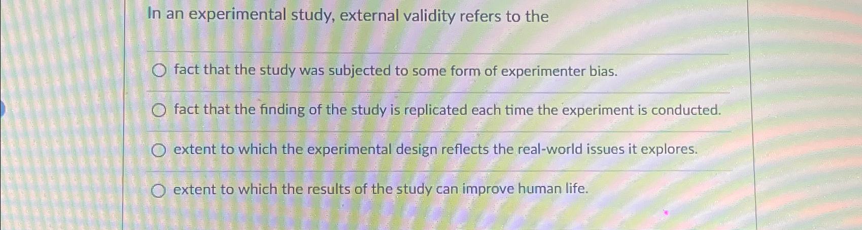 Solved In an experimental study, external validity refers to | Chegg.com