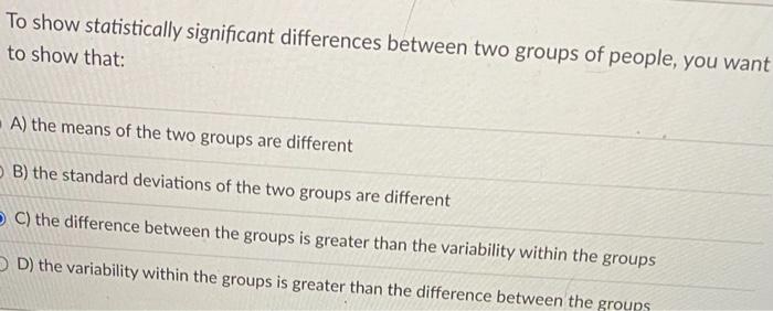 Solved To show statistically significant differences between | Chegg.com