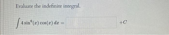 Solved Evaluate the indefinite integral. ∫4sin6(x)cos(x)dx= | Chegg.com