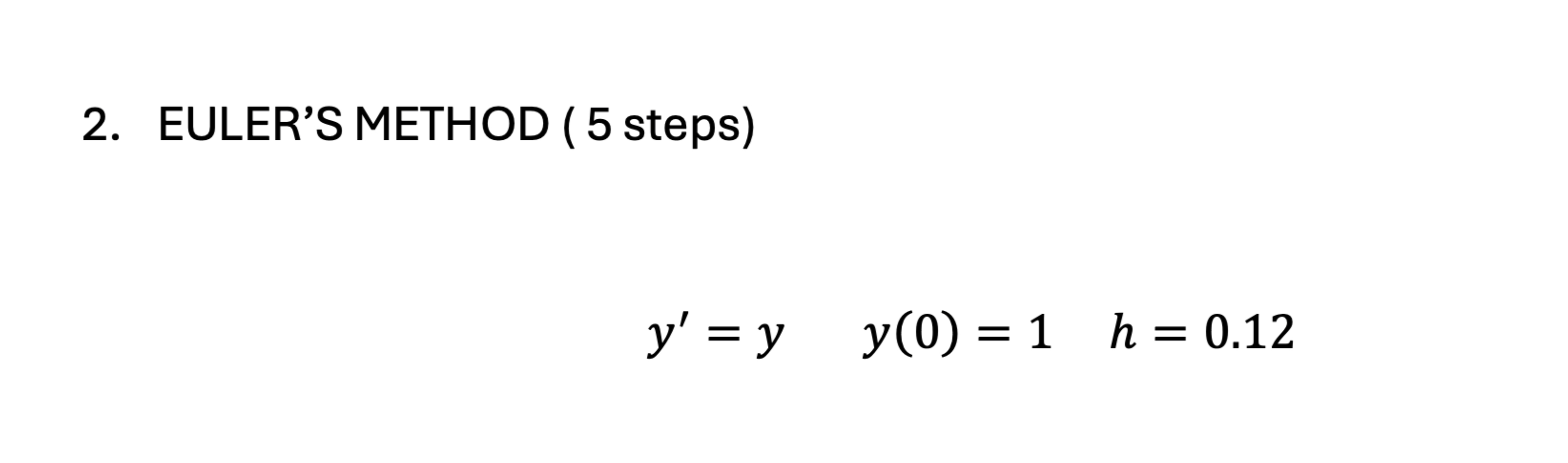 Solved EULER'S METHOD ( 5 ﻿steps)y'=y,y(0)=1,h=0.12 | Chegg.com