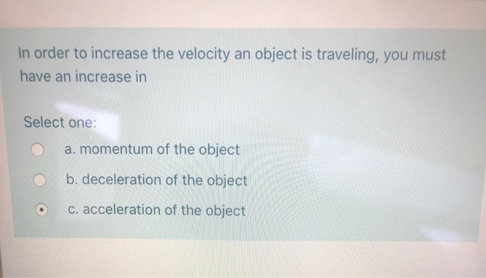 Solved In order to increase the velocity an object is | Chegg.com