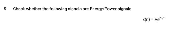 Solved 5. Check whether the following signals are | Chegg.com