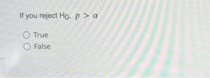 Solved If you reject H0, the +t-table value is smaller than | Chegg.com