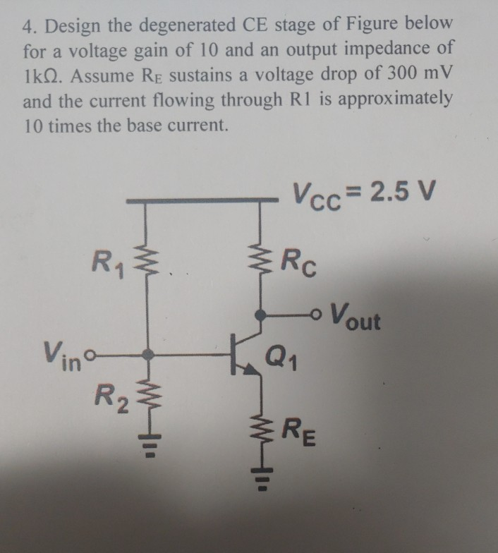 Solved 4. Design the degenerated CE stage of Figure below | Chegg.com
