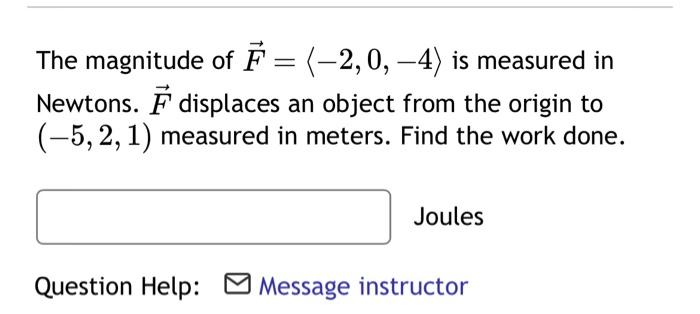 Solved The magnitude of F= −2,0,−4 is measured in Newtons. | Chegg.com