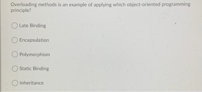 Solved Overloading Methods Is An Example Of Applying Which 