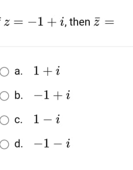 Solved z=-1+i, ﻿then ?bar (z)=a. 1+ib. -1+ic. 1-id. -1-i | Chegg.com