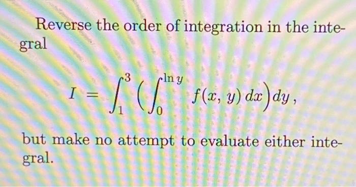 Solved Reverse the order of integration in the inte- gral 3 | Chegg.com