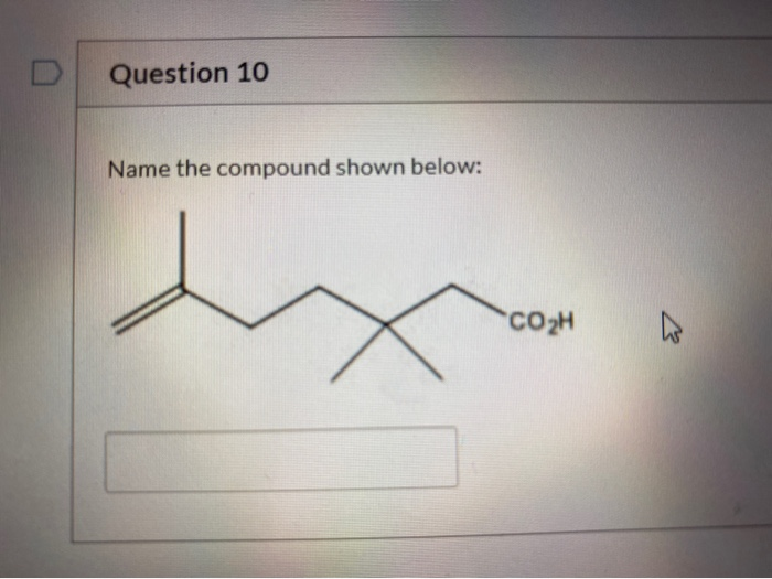 Solved Question 10 Name the compound shown below: CO2H | Chegg.com