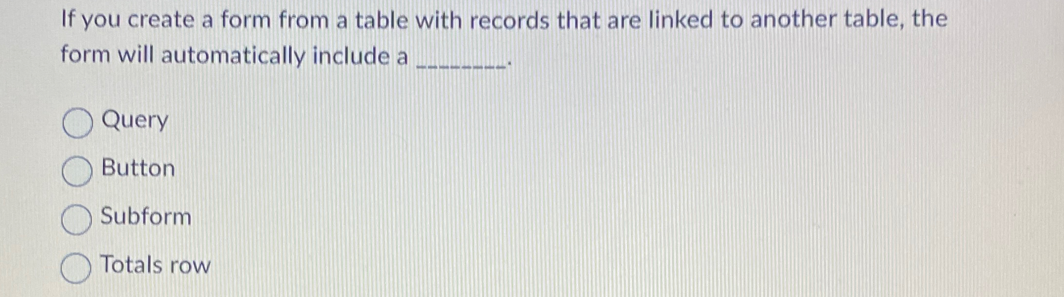 Solved If you create a form from a table with records that | Chegg.com