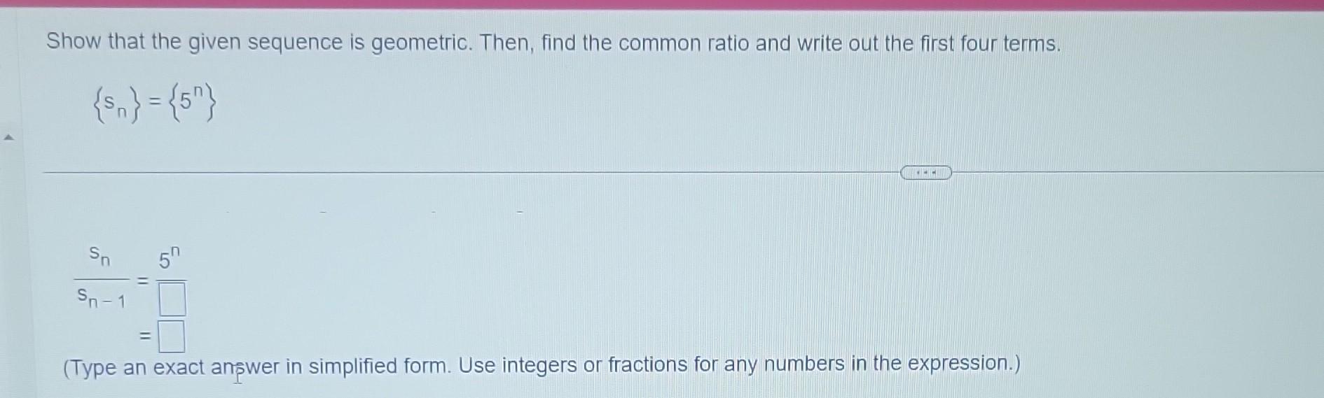 Solved Show that the given sequence is geometric. Then, find | Chegg.com