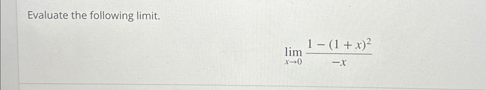 Solved Evaluate the following limit.limx→01-(1+x)2-x | Chegg.com