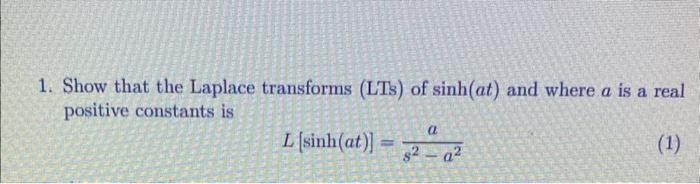 Solved 1. Show that the Laplace transforms (LTs) of sinh(at) | Chegg.com