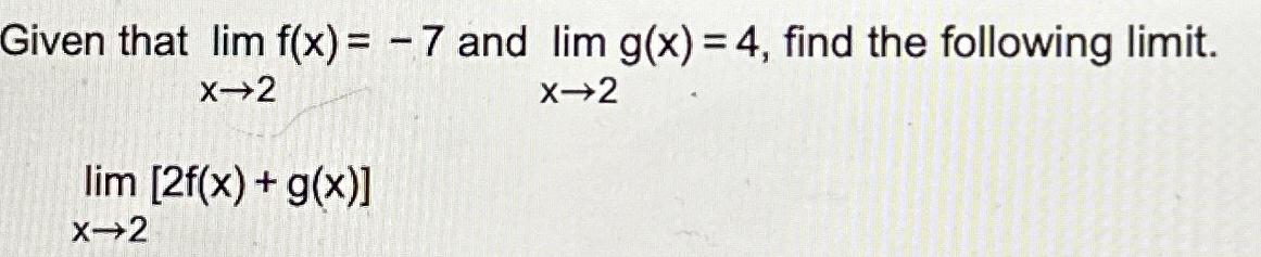 Solved Given that limx→2f(x)=-7 ﻿and limx→2g(x)=4, ﻿find the | Chegg.com