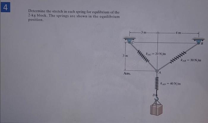 Solved 4 Determine the stretch in each spring for equlibrium | Chegg.com