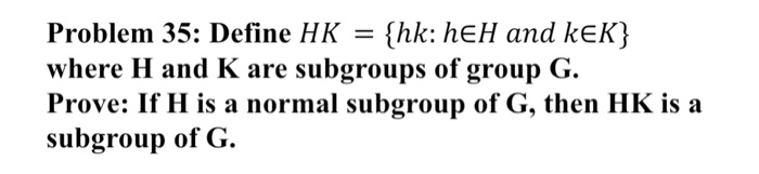 Solved Problem 35: Define HK = {hk: heH and kEK} where H and | Chegg.com