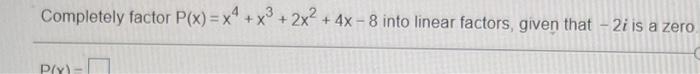 Solved Completely factor P(x) = x4 + x3 + 2x2 + 4x - 8 into | Chegg.com