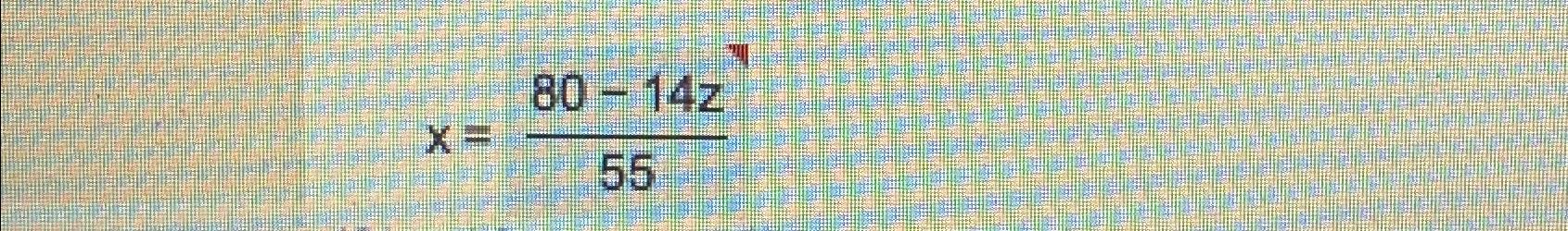 Solved x=80-14z55 | Chegg.com