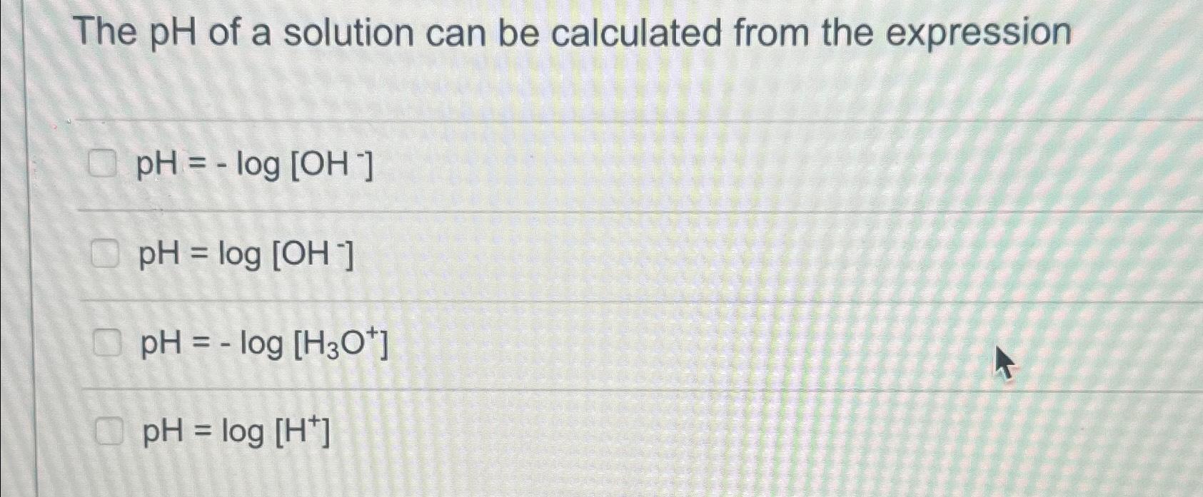 Solved The pH ﻿of a solution can be calculated from the | Chegg.com