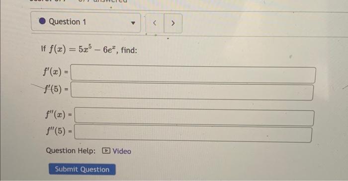 Solved If f(x)=5x5−6ex, find: f′(x)=f′(5)= f′′(x)=f′′(5)= | Chegg.com