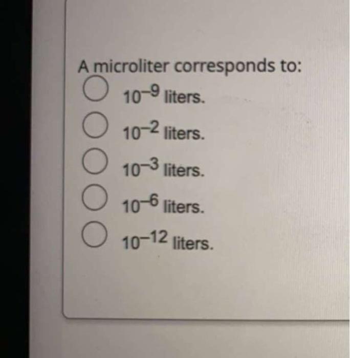 Solved A microliter corresponds to: O10-9 liters. 10-2 | Chegg.com