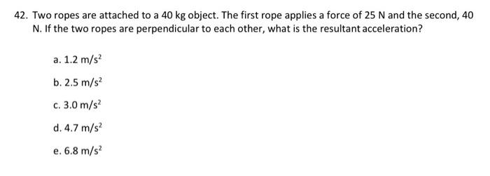 Solved 42. Two ropes are attached to a 40 kg object. The | Chegg.com