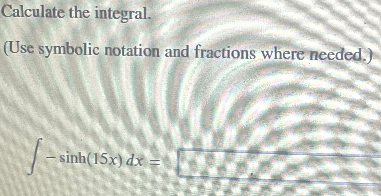Solved Calculate the integral.(Use symbolic notation and | Chegg.com