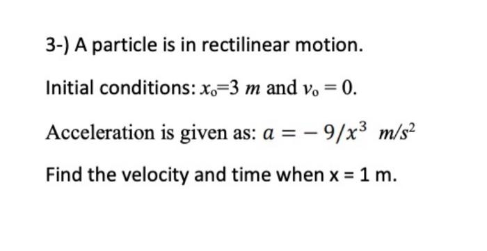 Solved 3-) A particle is in rectilinear motion. Initial | Chegg.com