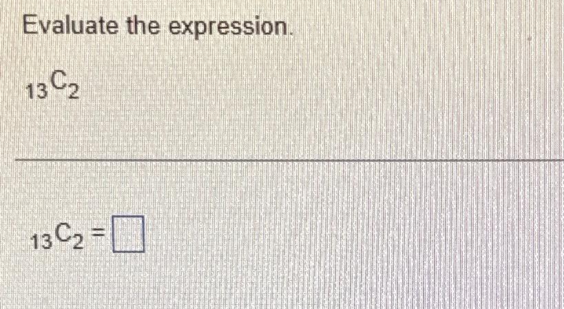 Solved Evaluate the expression.?13C2?13C2= | Chegg.com