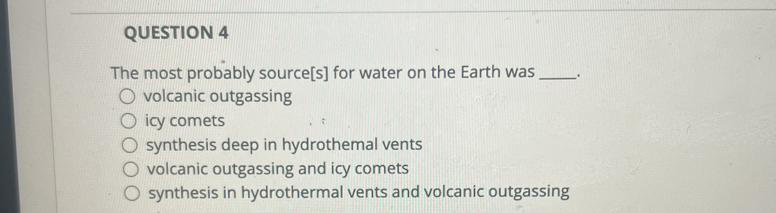Solved QUESTION 4The most probably source[s] ﻿for water on | Chegg.com