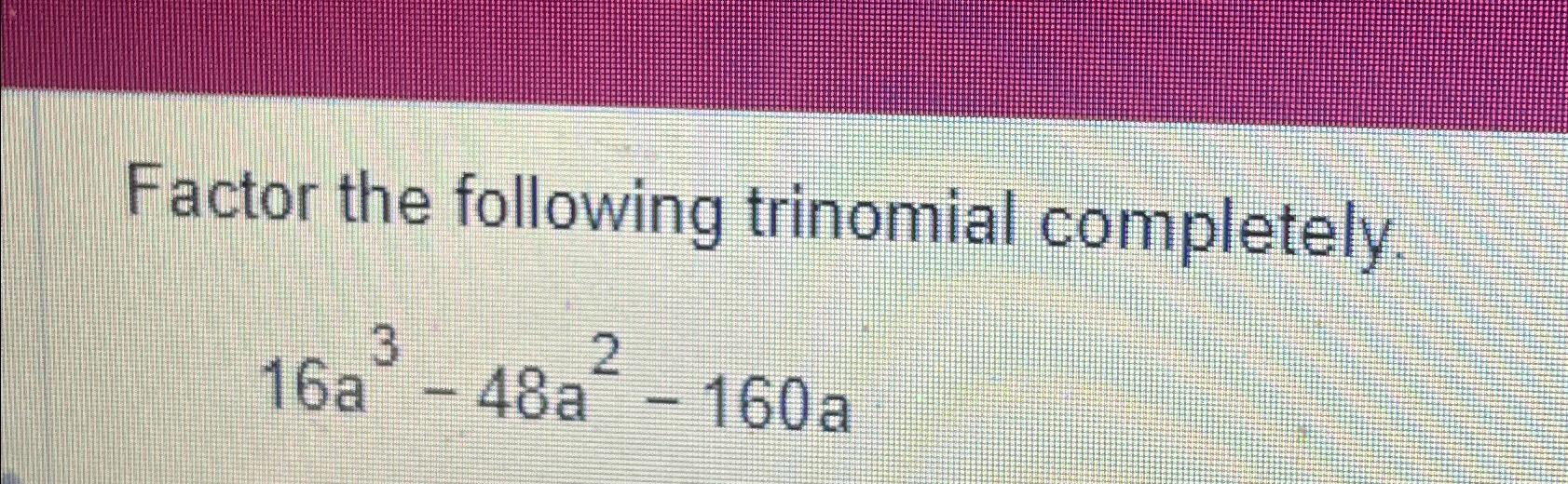 Solved Factor the following trinomial | Chegg.com