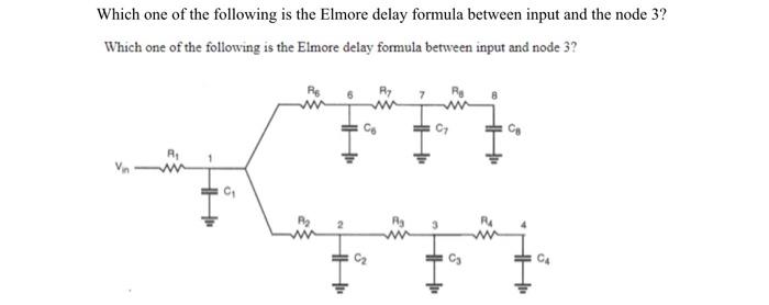 Solved Which one of the following is the Elmore delay | Chegg.com