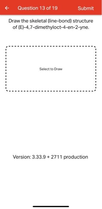 Solved Question 13 of 19 Submit Draw the skeletal | Chegg.com