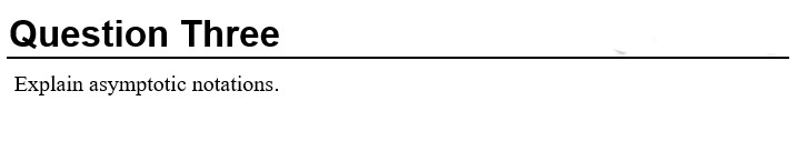 Solved Q:Explain asymptotic notations. | Chegg.com