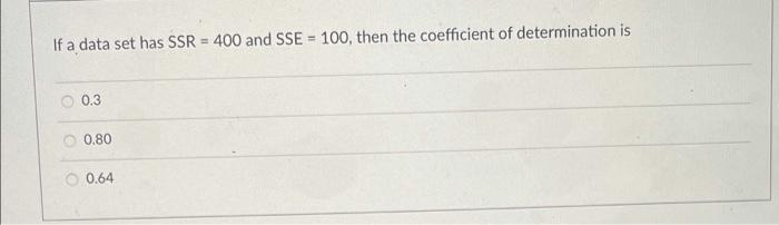 Solved If a data set has SSR - 400 and SSE - 100, then the | Chegg.com